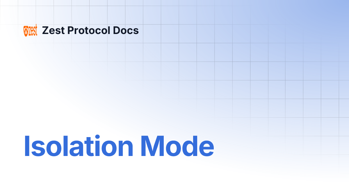 Isolation Mode | Zest Protocol Docs