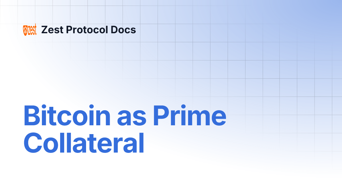 Bitcoin as Prime Collateral | Zest Protocol Docs