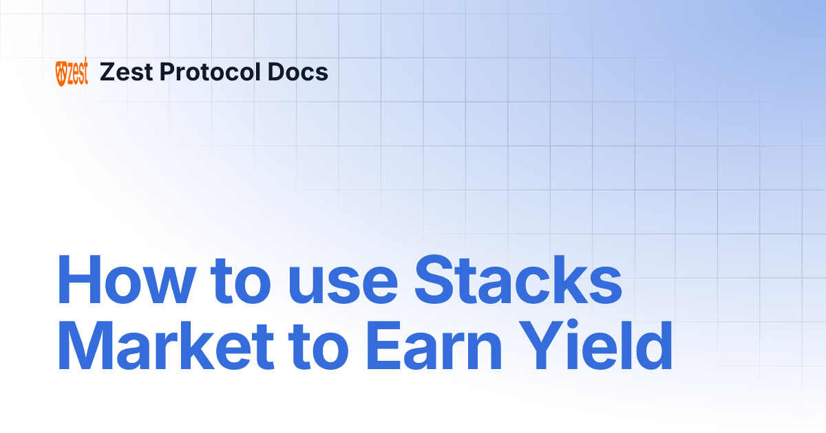How to use Stacks Market to Earn Yield | Zest Protocol Docs
